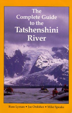 The Complete Guide to the Tatshenshini River, Including the Upper Alsek ...